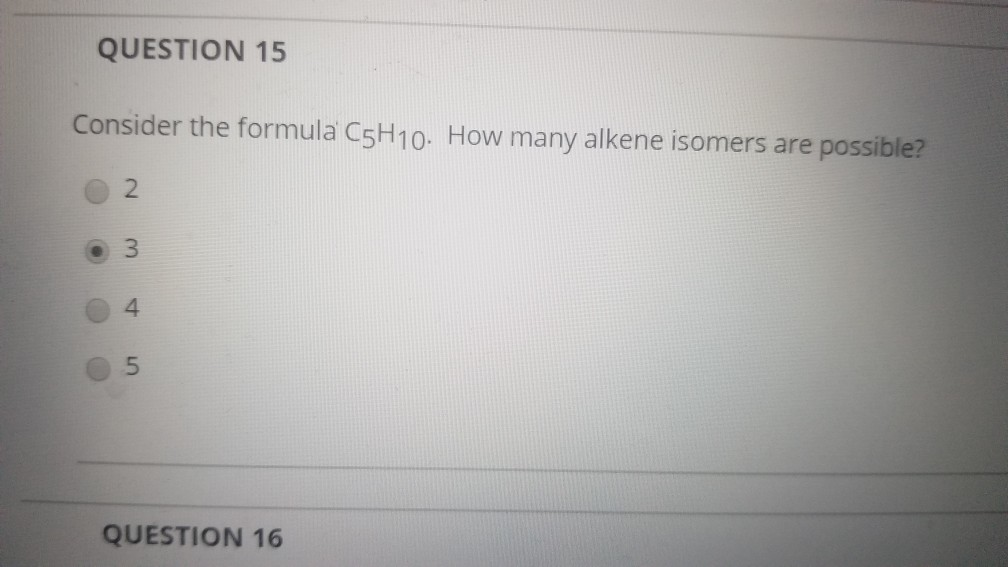 Solved QUESTION 15 Consider the formula C5H10. How many | Chegg.com