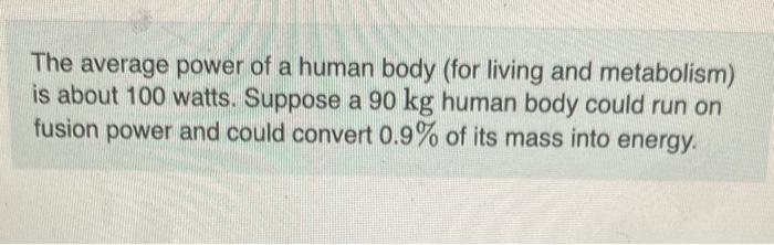 Solved The average power of a human body (for living and | Chegg.com