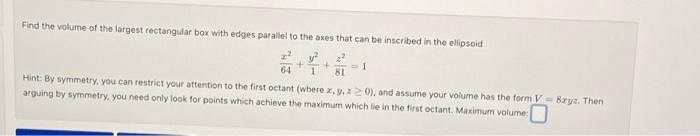 Solved Find the volume of the largest rectangular box with | Chegg.com
