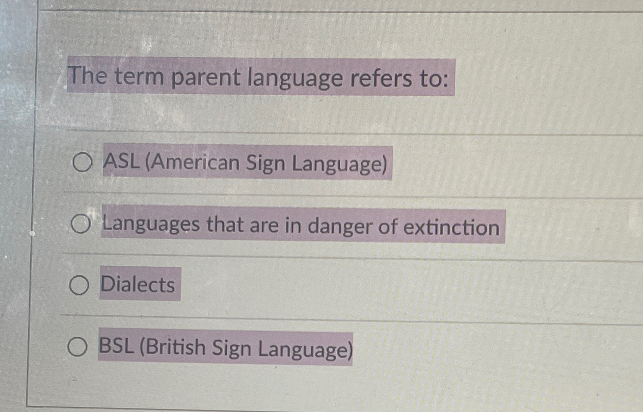 Solved The term parent language refers to:ASL (American Sign | Chegg.com