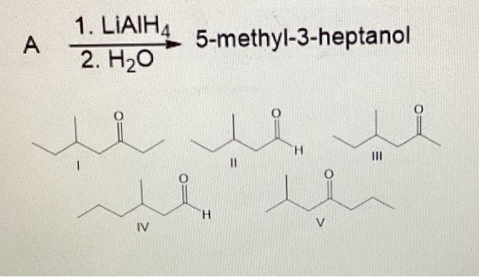 Solved A 1. LiAlH42.H2O 5-methyl-3-heptanol II | Chegg.com