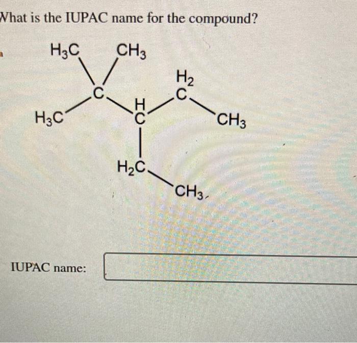 Solved What is the IUPAC name for the compound? IUPAC name: | Chegg.com