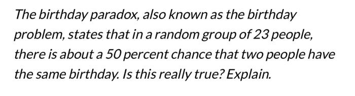 Solved The birthday paradox, also known as the birthday | Chegg.com