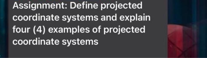 Solved Assignment: Define projected coordinate systems and | Chegg.com