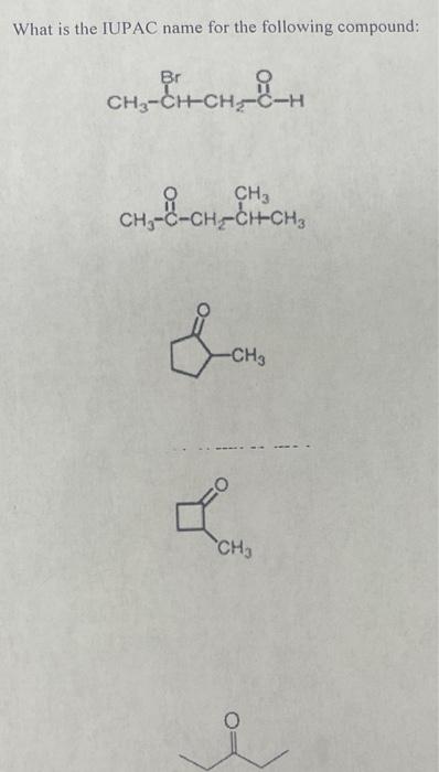 Solved What is the IUPAC name for the following compound: | Chegg.com