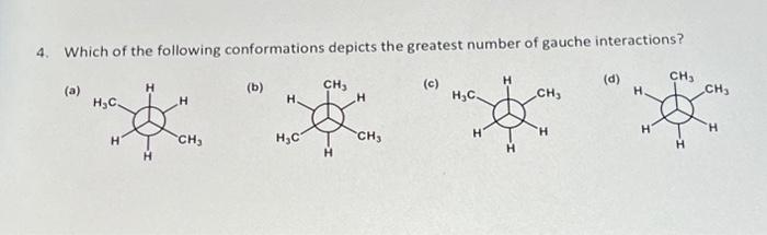 Solved 4. Which of the following conformations depicts the | Chegg.com
