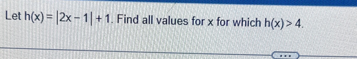 Solved Let h(x)=|2x-1|+1. ﻿Find all values for x ﻿for which | Chegg.com