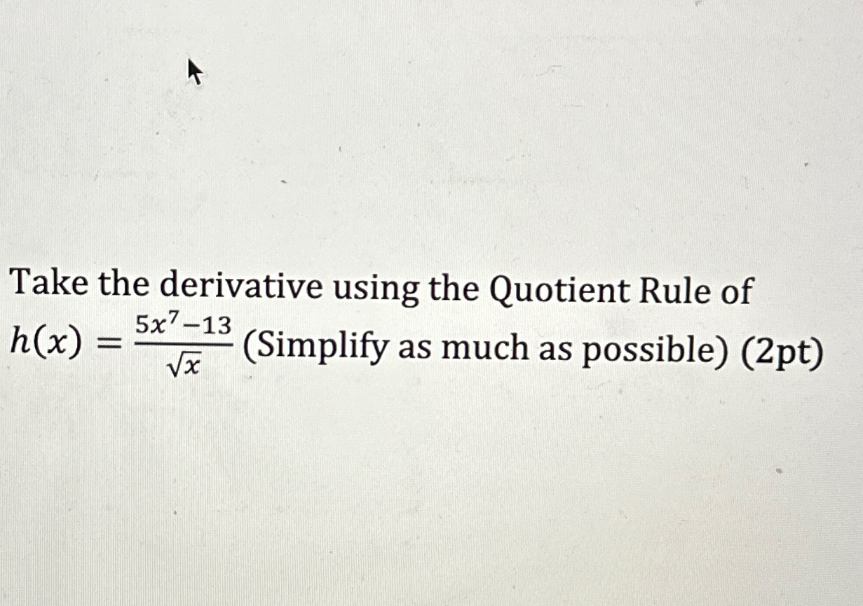 Solved Take the derivative using the Quotient Rule of | Chegg.com