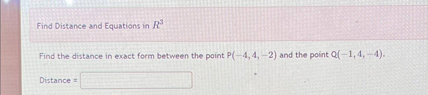 Solved Find Distance and Equations in R3Find the distance in | Chegg.com