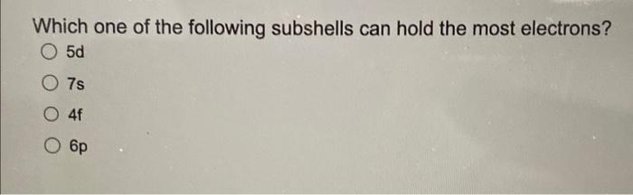 Solved Which one of the following subshells can hold the | Chegg.com