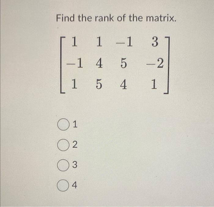 Solved Find the rank of the matrix. ⎣⎡1−11145−1543−21⎦⎤ 1 2 | Chegg.com