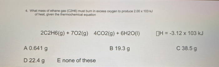 Solved 4. What mass of ethane gas (C2H6) must burn in excess | Chegg.com