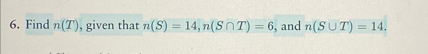 Solved Find n(T), ﻿given that n(S)=14,n(S∩T)=6, ﻿and | Chegg.com