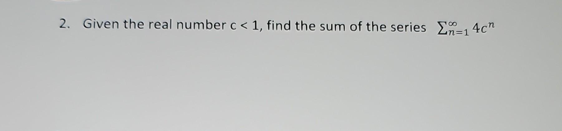 Solved 2. Given the real number c