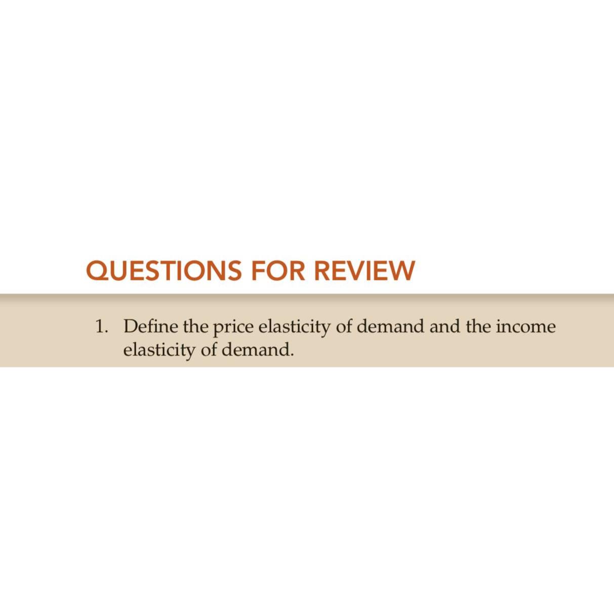 Solved QUESTIONS FOR REVIEWDefine the price elasticity of | Chegg.com