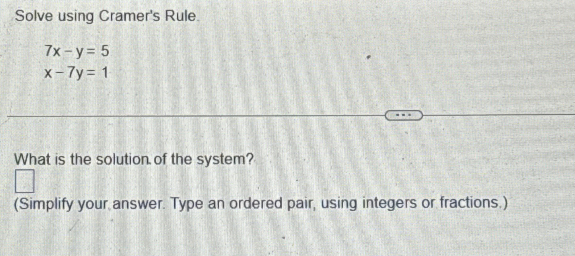 Solved Solve using Cramer's Rule.7x-y=5x-7y=1What is the | Chegg.com