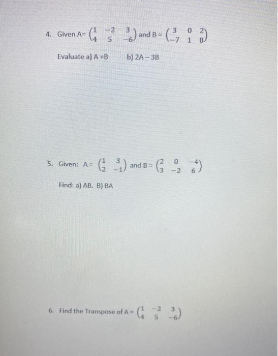 Solved 4. Given A=(14−253−6) and B=(3−70128) Evaluate a) A+B | Chegg.com