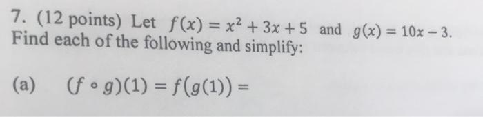 Solved 7. (12 points) Let f(x)=x2+3x+5 and g(x)=10x−3. Find | Chegg.com