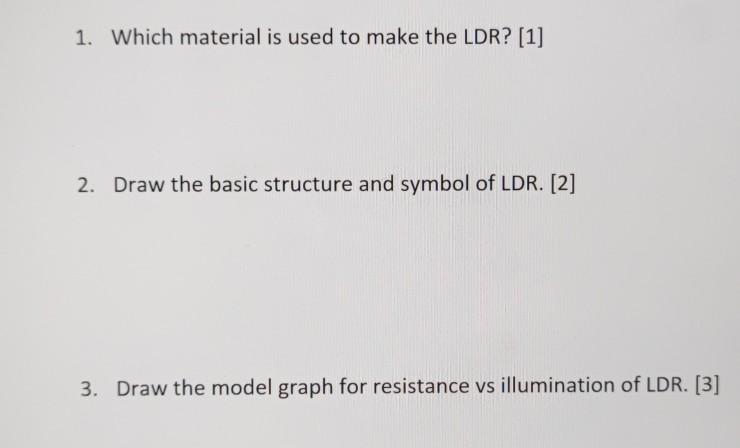 Solved 1. Which material is used to make the LDR? [1] 2. | Chegg.com