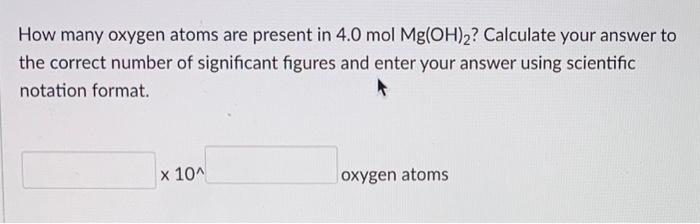 Solved How many oxygen atoms are present in 4.0 molMg(OH)2 ? | Chegg.com
