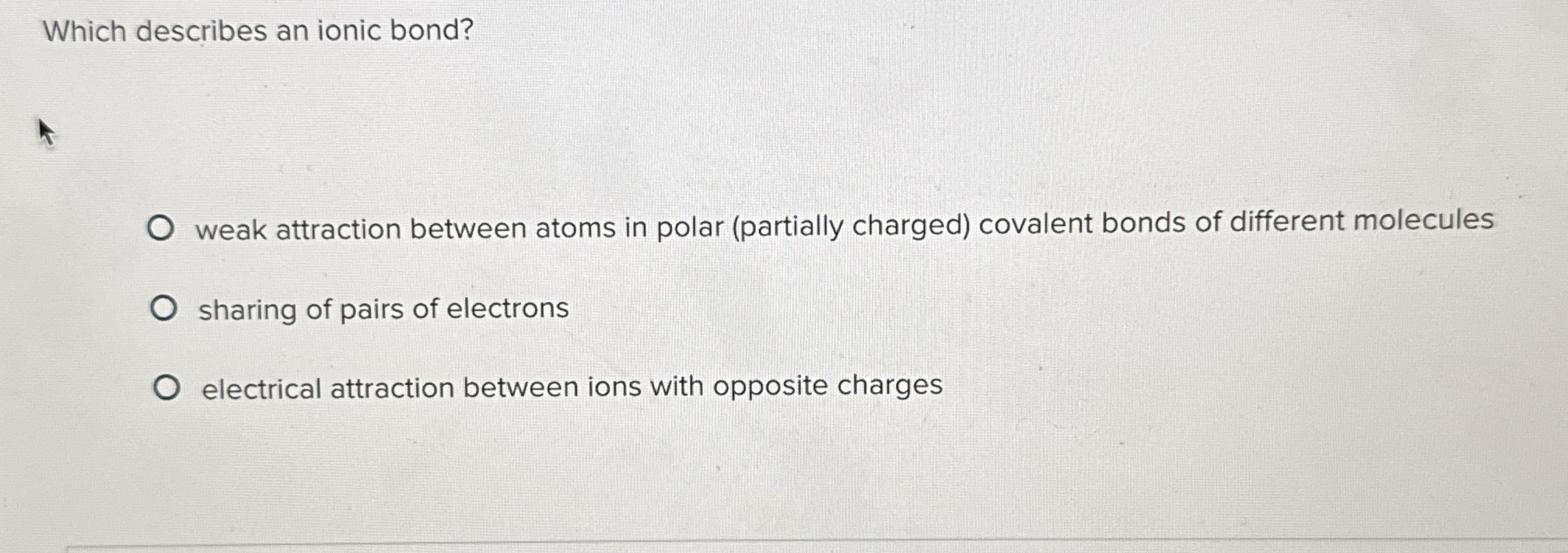 Solved Which describes an ionic bond?weak attraction between | Chegg.com