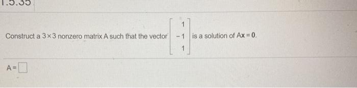 Solved 2.35 1 Construct a 3x3 nonzero matrix A such that the | Chegg.com