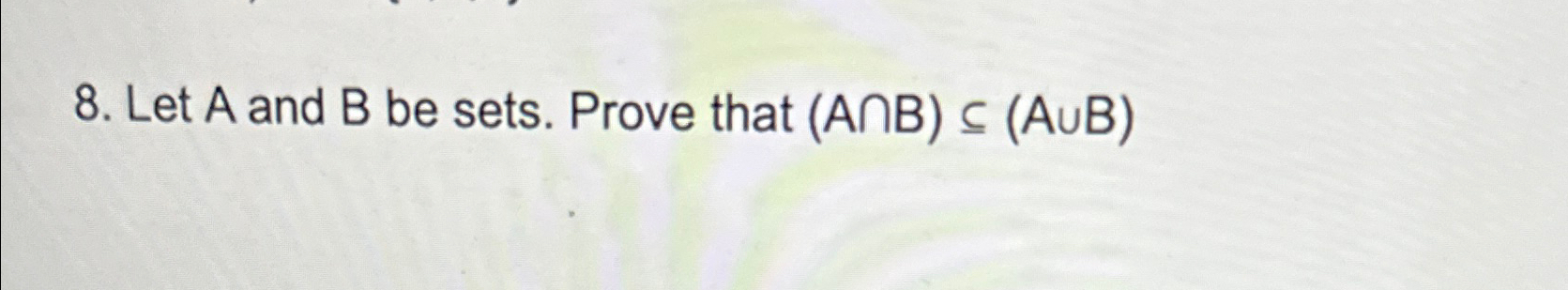 Solved Let A and B ﻿be sets. Prove that (A∩B)sube(A∪B) | Chegg.com
