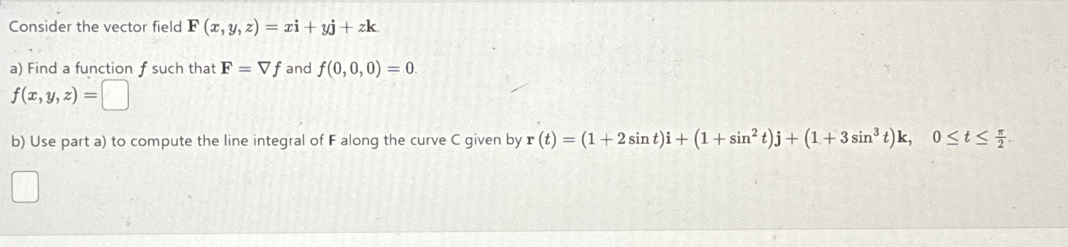 Solved Consider the vector field F(x,y,z)=ξ+yj+zka) ﻿Find a | Chegg.com