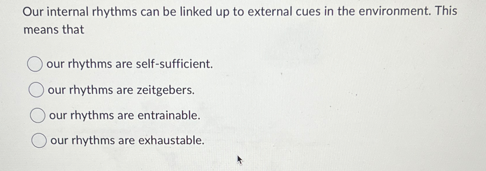 Solved Our internal rhythms can be linked up to external | Chegg.com