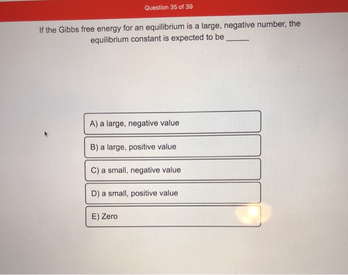 Solved Question 35 Of 39 If The Gibbs Free Energy For An Chegg solved-question-35-of-39-if-the-gibbs-free-energy-for-an-chegg