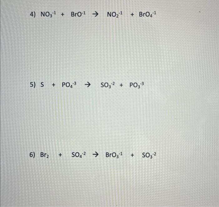Solved NO3−1+BrO−1→NO2−1+BrO4−1 S+PO4−3→SO3−2+PO3−3 | Chegg.com