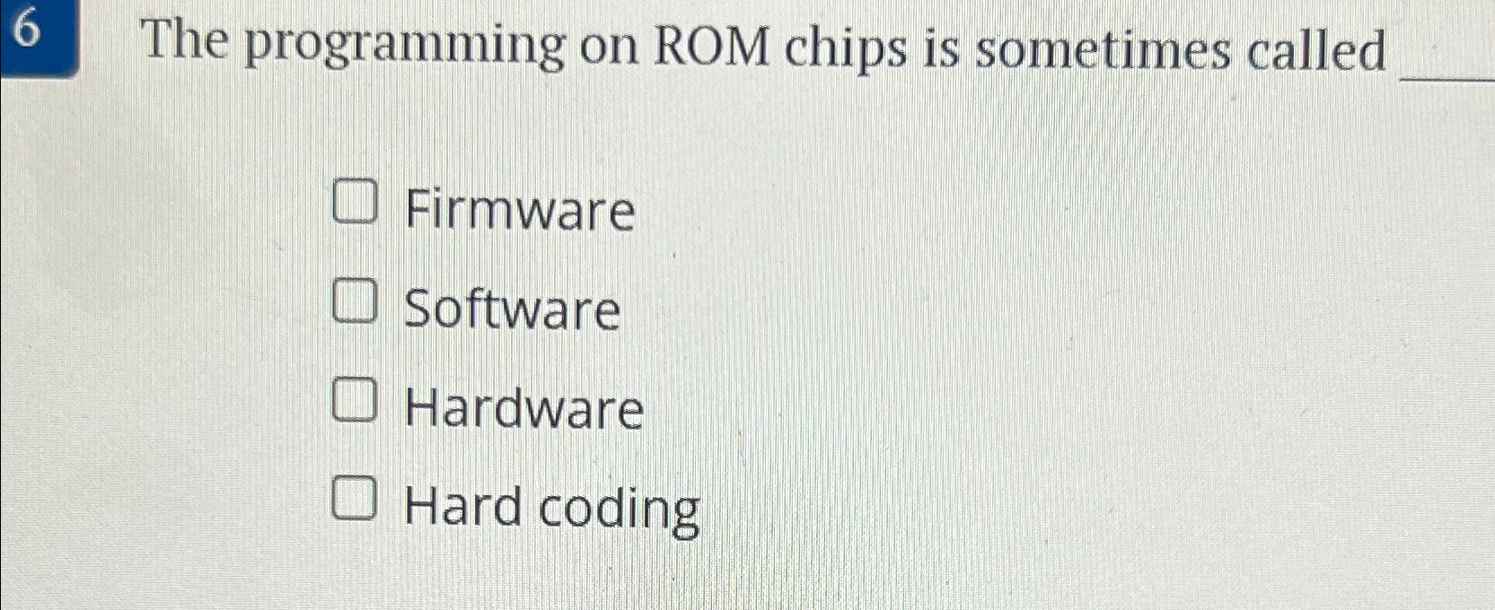 Solved 6 ﻿The programming on ROM chips is sometimes | Chegg.com