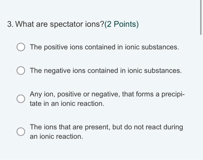 Solved 3. What are spectator ions?(2 Points) The positive | Chegg.com