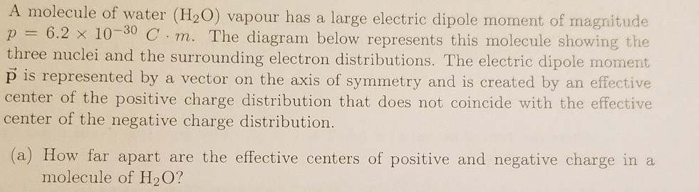 Solved A molecule of water (H20) vapour has a large electric | Chegg.com