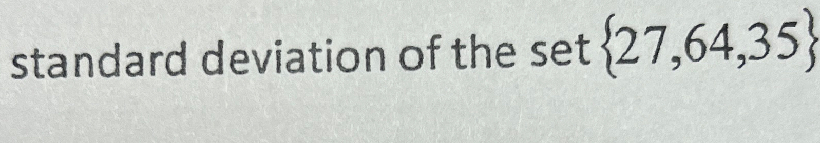 Solved standard deviation of the set {27,64,35} | Chegg.com