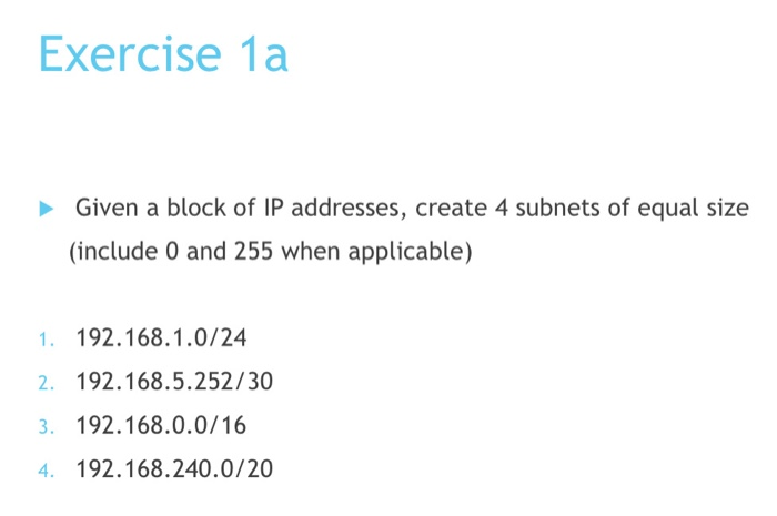 Solved Exercise 1a Given a block of IP addresses, create 4 | Chegg.com
