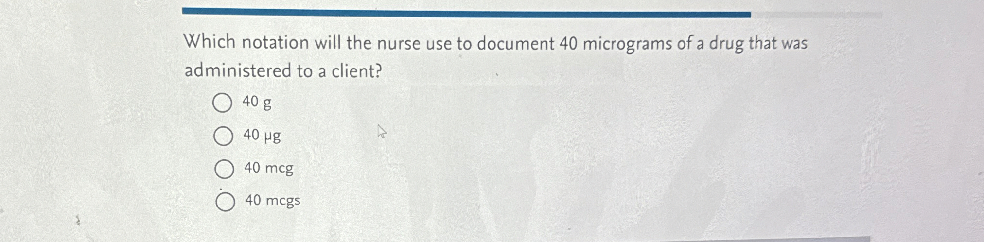Solved Which notation will the nurse use to document 40 | Chegg.com
