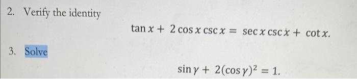 Solved 2. Verify the identity tanx+2cosxcscx=secxcscx+cotx | Chegg.com