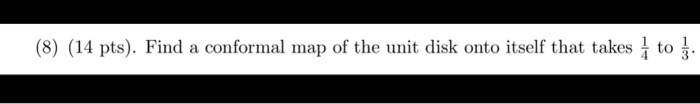 Solved (8) (14 pts). Find a conformal map of the unit disk | Chegg.com