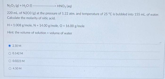 Solved N2O3 (g) + H2O (1) - ----> HNO, (aq) 220 ml. of N203 | Chegg.com