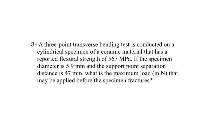 Solved 3- A three-point transverse bending test is conducted | Chegg.com