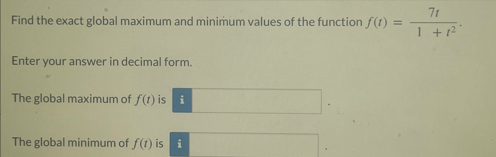 Solved Find the exact global maximum and minimum values of | Chegg.com
