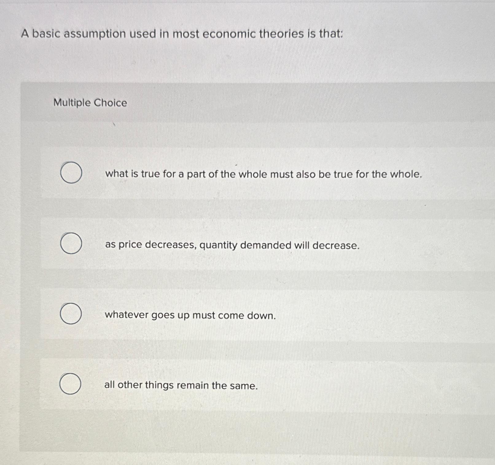 Solved A basic assumption used in most economic theories is | Chegg.com