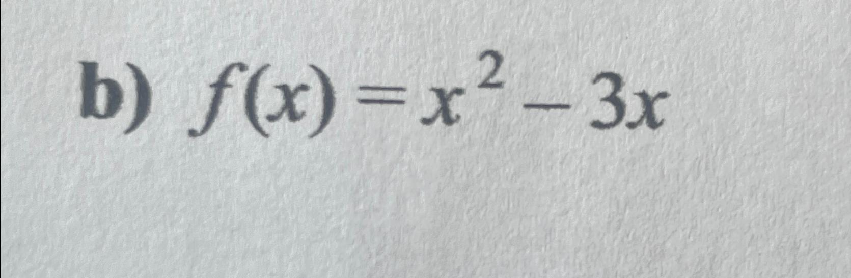 Solved b) f(x)=x2-3x. ﻿Find the derivatiove pf the function | Chegg.com