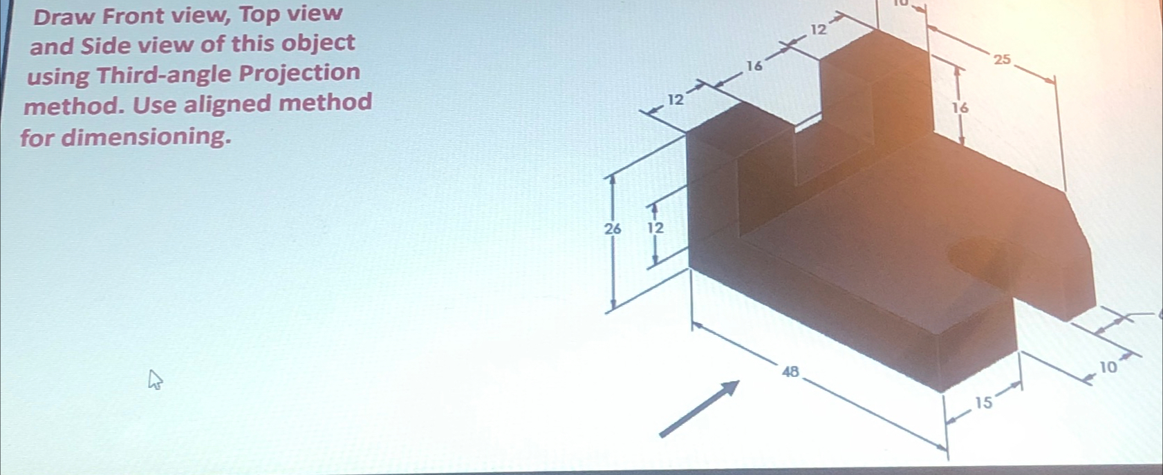 Solved Draw Front view, Top view and Side view of this | Chegg.com