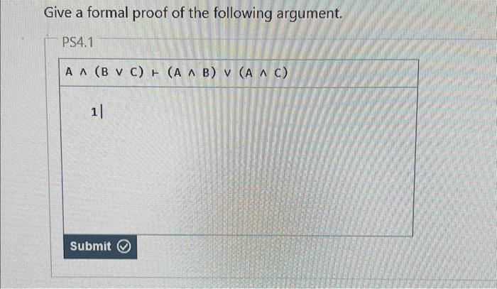 Give a formal proof of the following argument. PS4.1 | Chegg.com