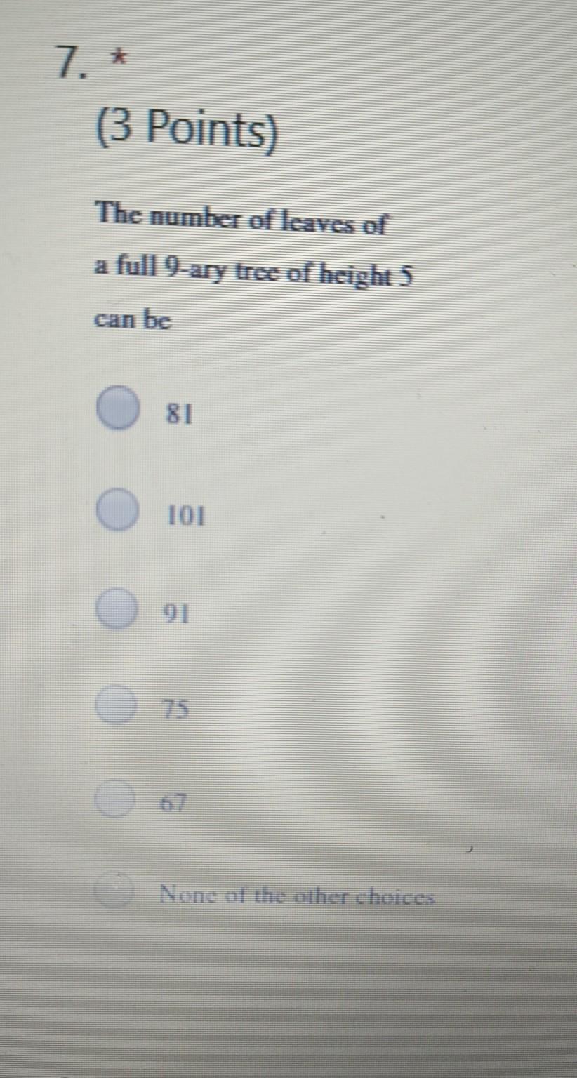 Solved 7. * (3 Points) The number of leaves of a full 9-ary | Chegg.com