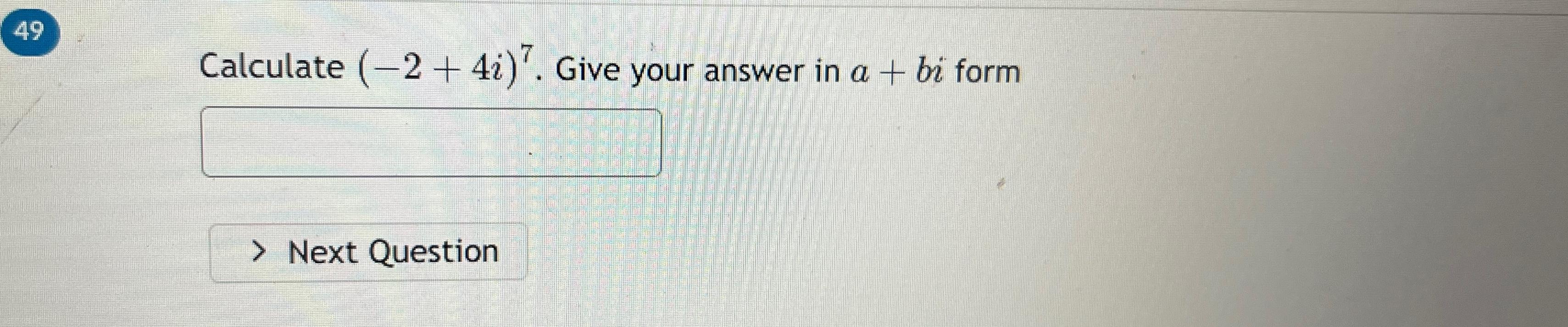 Solved Calculate (-2+4i)7. ﻿Give your answer in a+bi ﻿form | Chegg.com