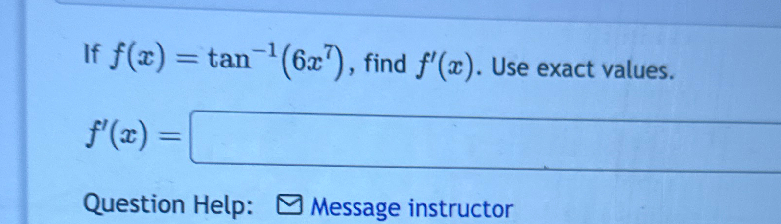 Solved If f(x)=tan-1(6x7), ﻿find f'(x). ﻿Use exact | Chegg.com