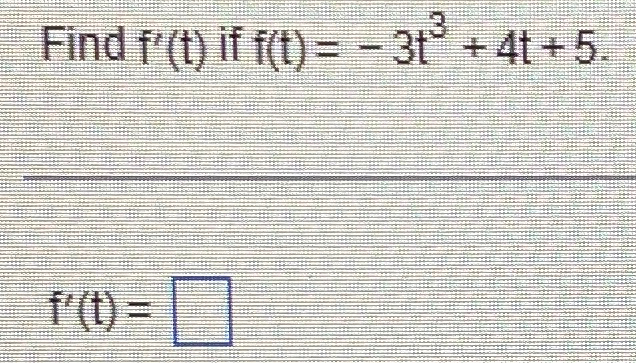 Solved Find f'(t) ﻿if f(t)=-3t3+4t+5f'(t)= | Chegg.com